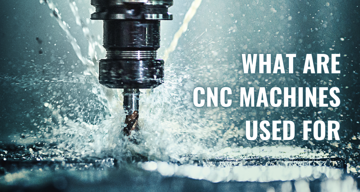 What are CNC machines used for? | Engineer Warehouse
